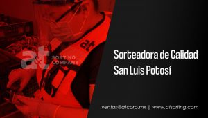 ¿Cómo elegir una Sorteadora de Calidad? - A&T Sorting